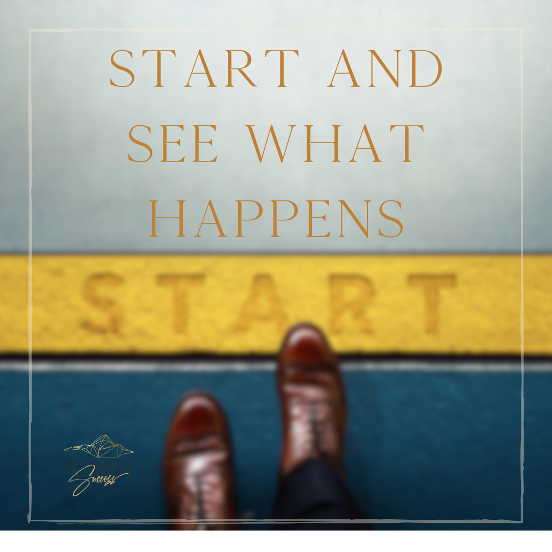 Start and See What Happens - Summit Success